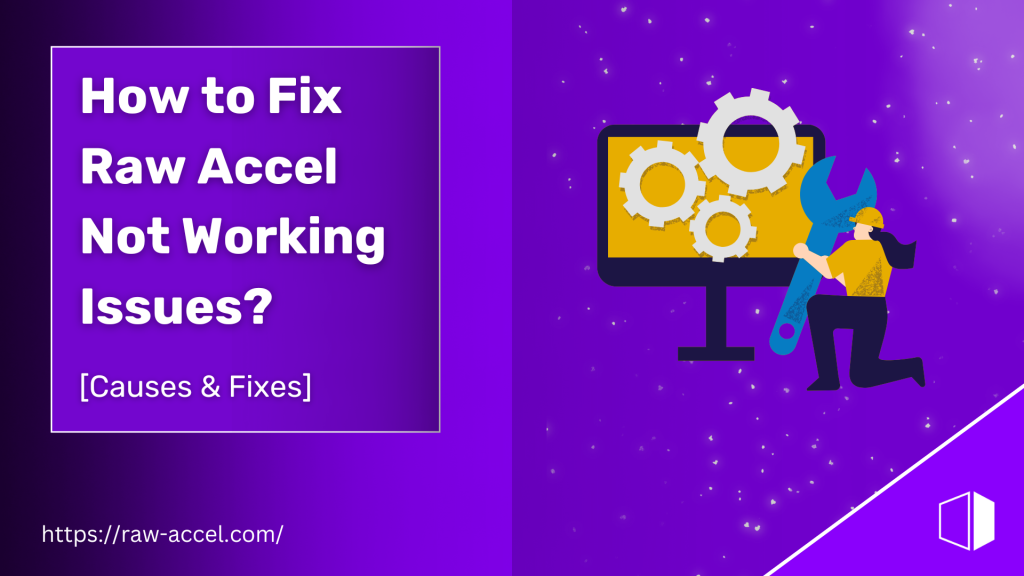 Raw Accel Not Working: Troubleshoot Guide [2025]